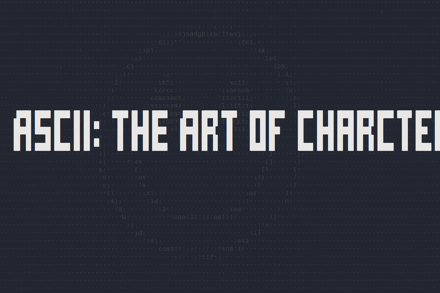 ASCII: The Timeless Art of Characters